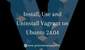 How to Install, Use and Uninstall Vagrant on Ubuntu 24.04 - Greenwebpage Community