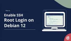 How to Enable SSH Root Login on Debian 12: Step-by-step