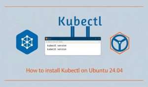 How to Install Kubectl on Ubuntu 24.04: Top 3 Methods